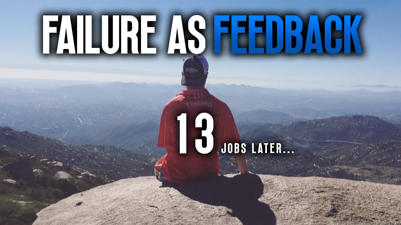 FAILURE AS FEEDBACK - 13 JOBS LATER - YouTube