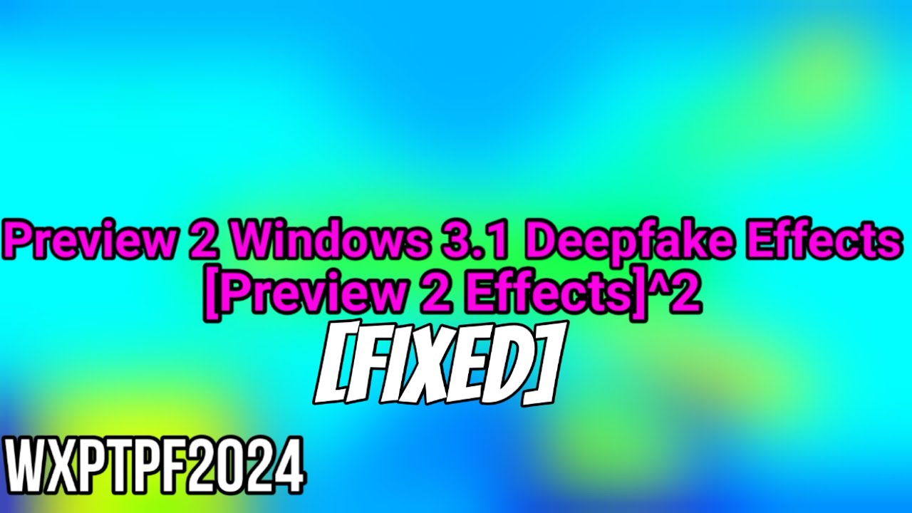 Preview 2 Windows 3.1 Deepfake Effects [Preview 2 Effects]^2 [FIXED ...