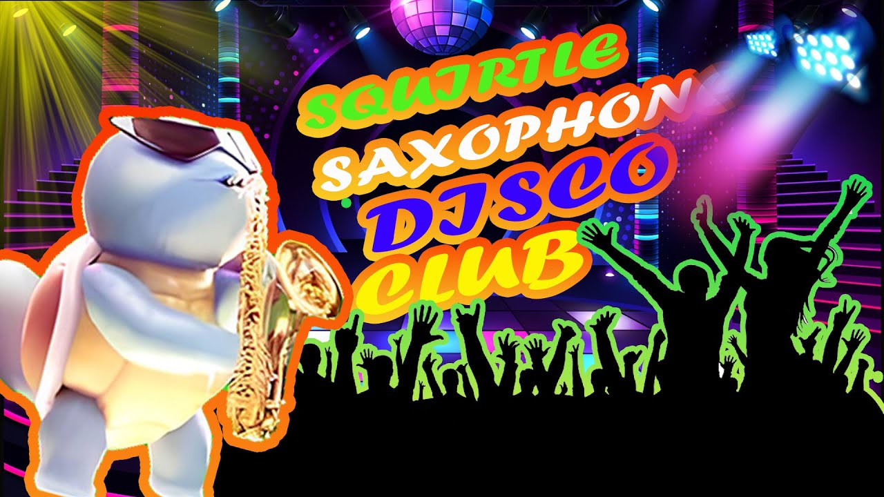 Squirtle Saxophone Disco Club - YouTube