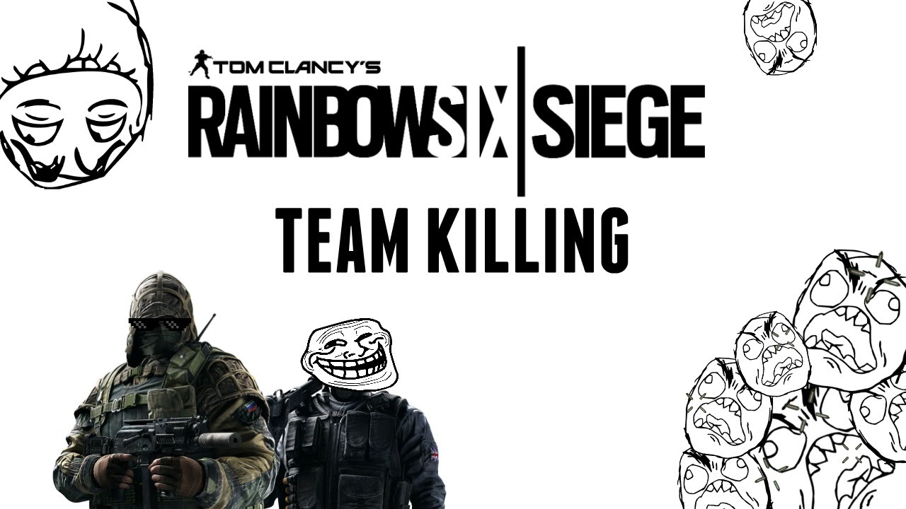 Rainbow 6 Siege Team Killing - YouTube