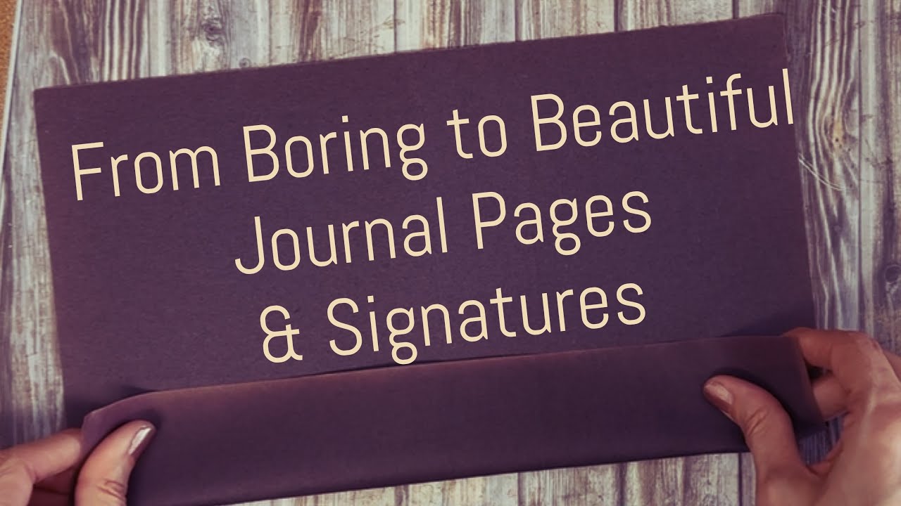 Boring to Beautiful Journal Pages Signature - YouTube