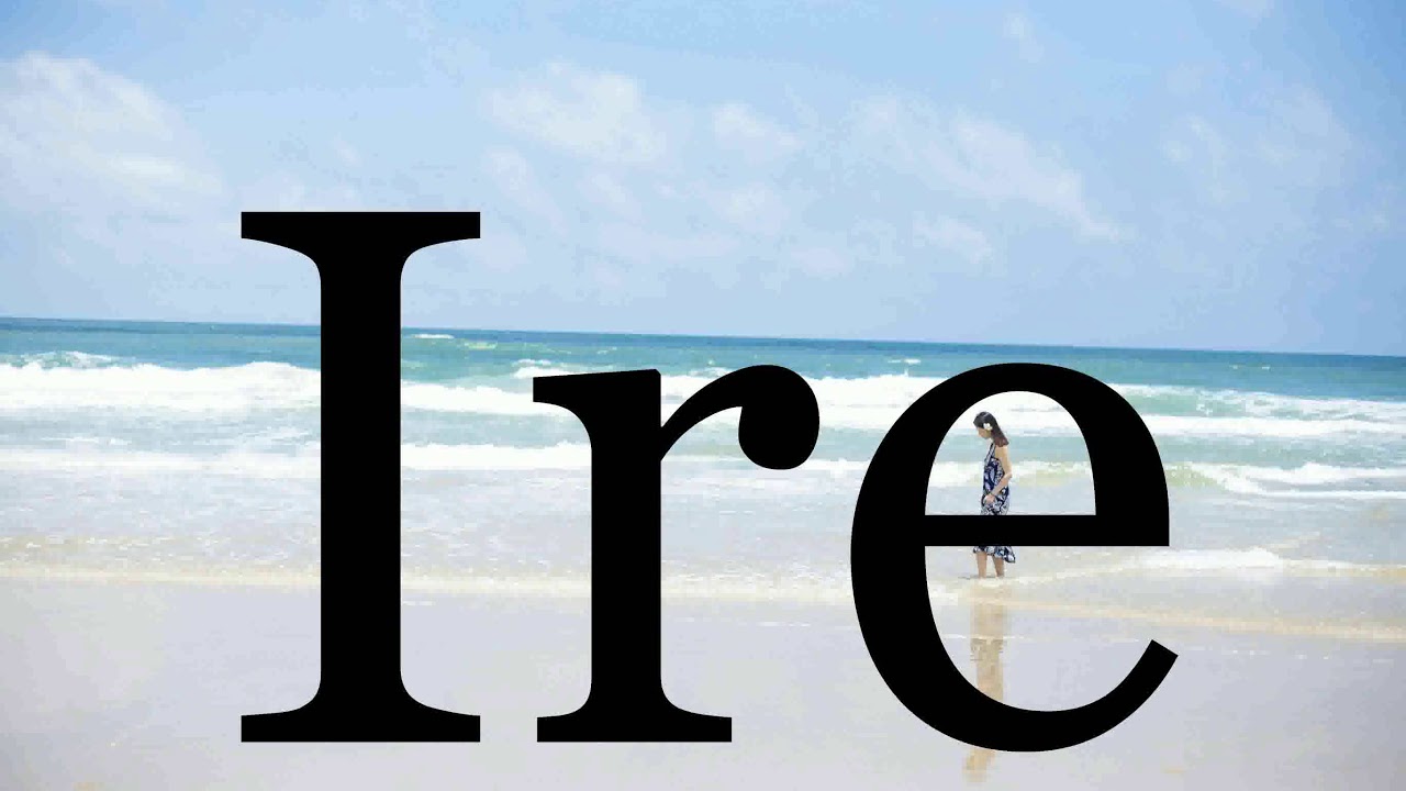 How To Pronounce Ire🌈🌈🌈🌈🌈🌈Pronunciation Of Ire - YouTube