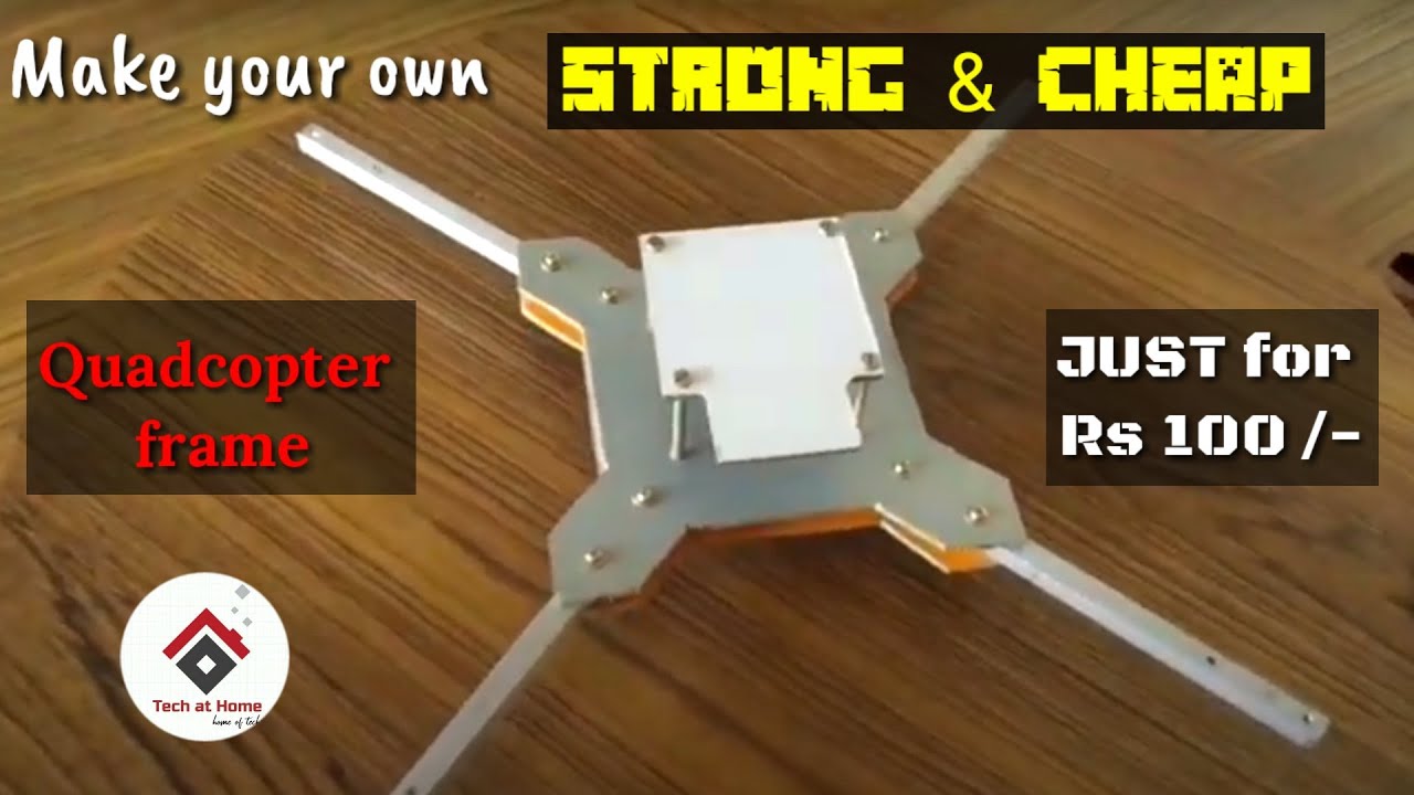 How to make Quadcopter frame at Home | Homemade Drone frame [Quad ...