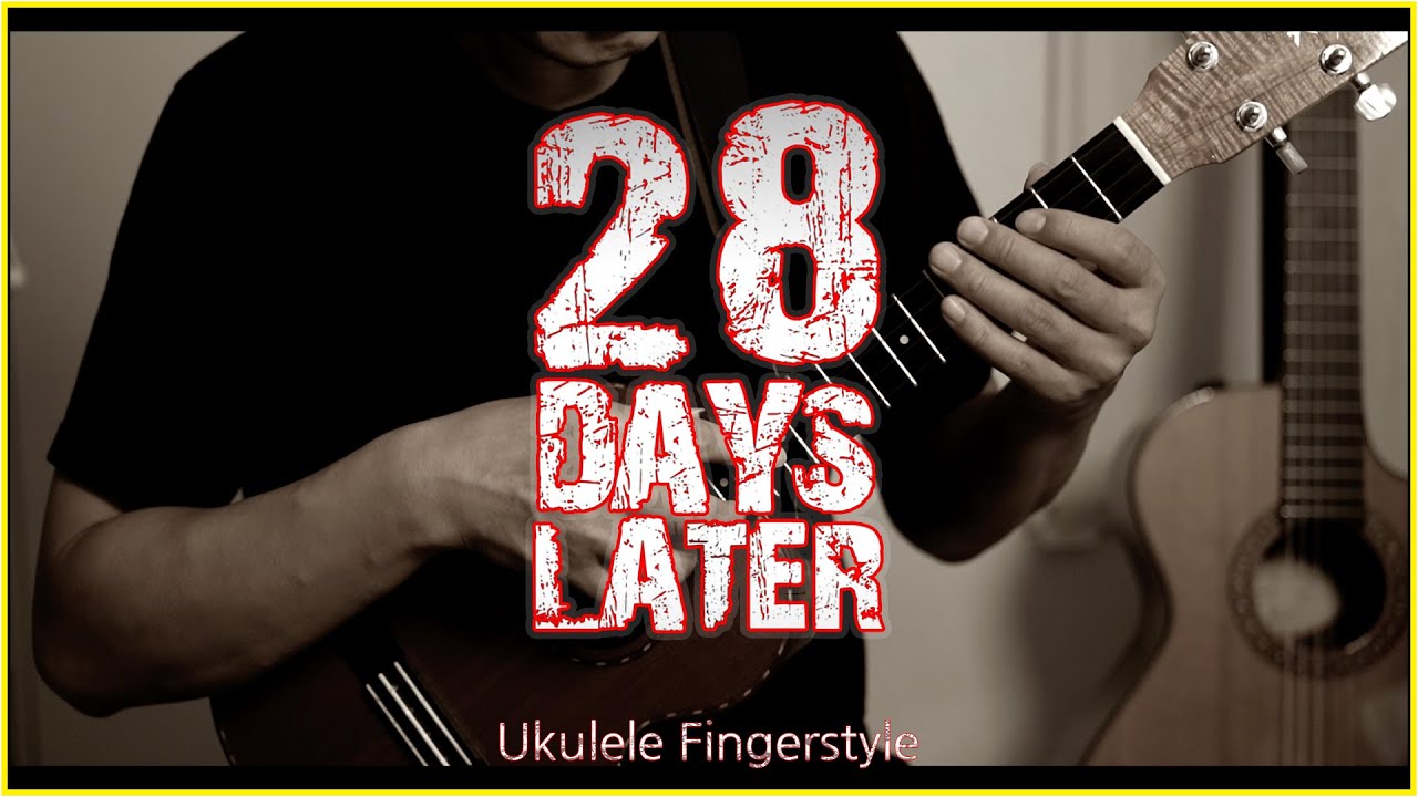 28 Days Later (Ukulele Fingerstyle) - In the House, in a Heartbeat ...