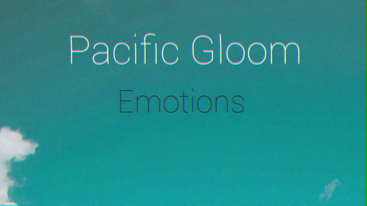 Pacific Gloom - Emotions - YouTube