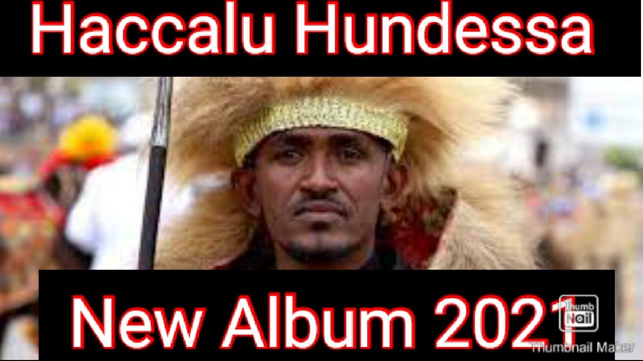 Hacaaluu Hundeessaa full New album 2021 Ethiopian oromo music 2021 ...