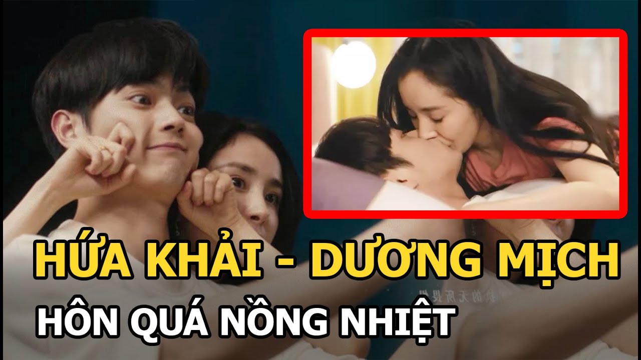 Hứa Khải – Dương Mịch bị soi “phim giả tình thật” vì hôn quá nồng nhiệt ...