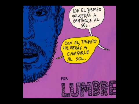 LUMBRE | Con el Tiempo Volverás a Cantarle al Sol (2013) - YouTube