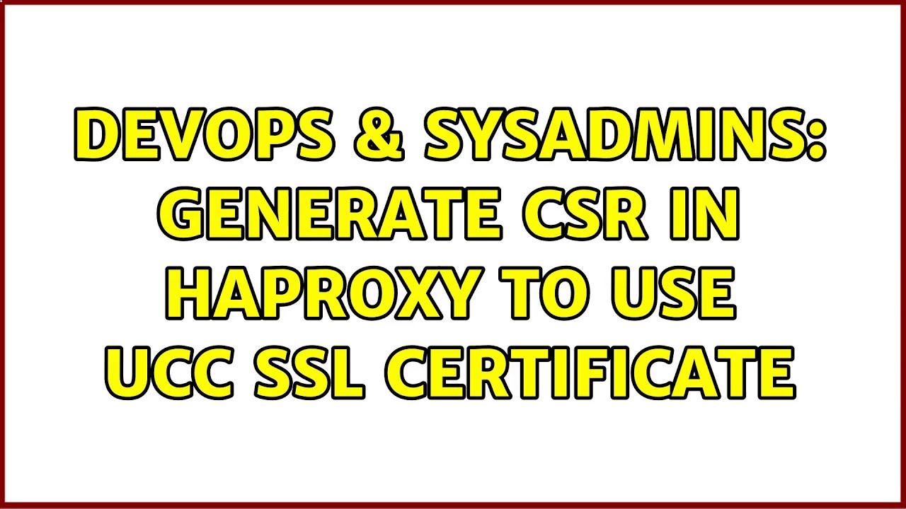Devops And Sysadmins Generate Csr In Haproxy To Use Ucc Ssl Certificate Youtube 6035