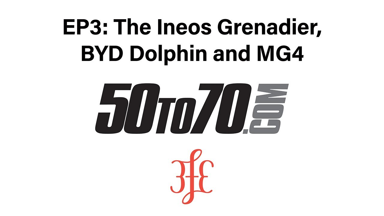 50to70 podcast | Episode 3: The Ineos Grenadier, BYD Dolphin and MG4 ...