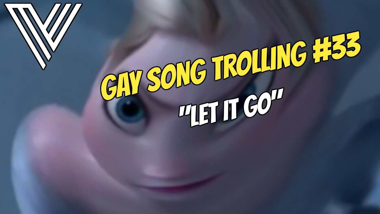 Gay Song Trolling #33 - Let It Go (Gay Version) by Alrapstv - YouTube