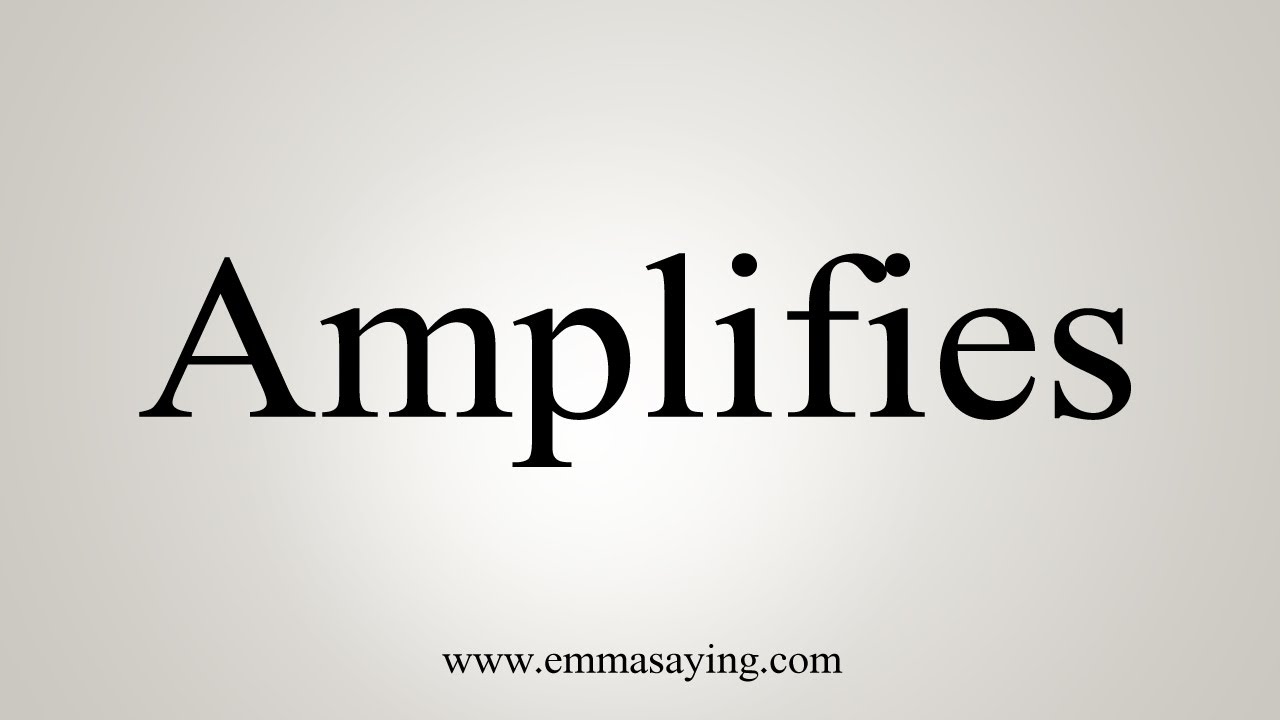 How To Say Amplifies - YouTube