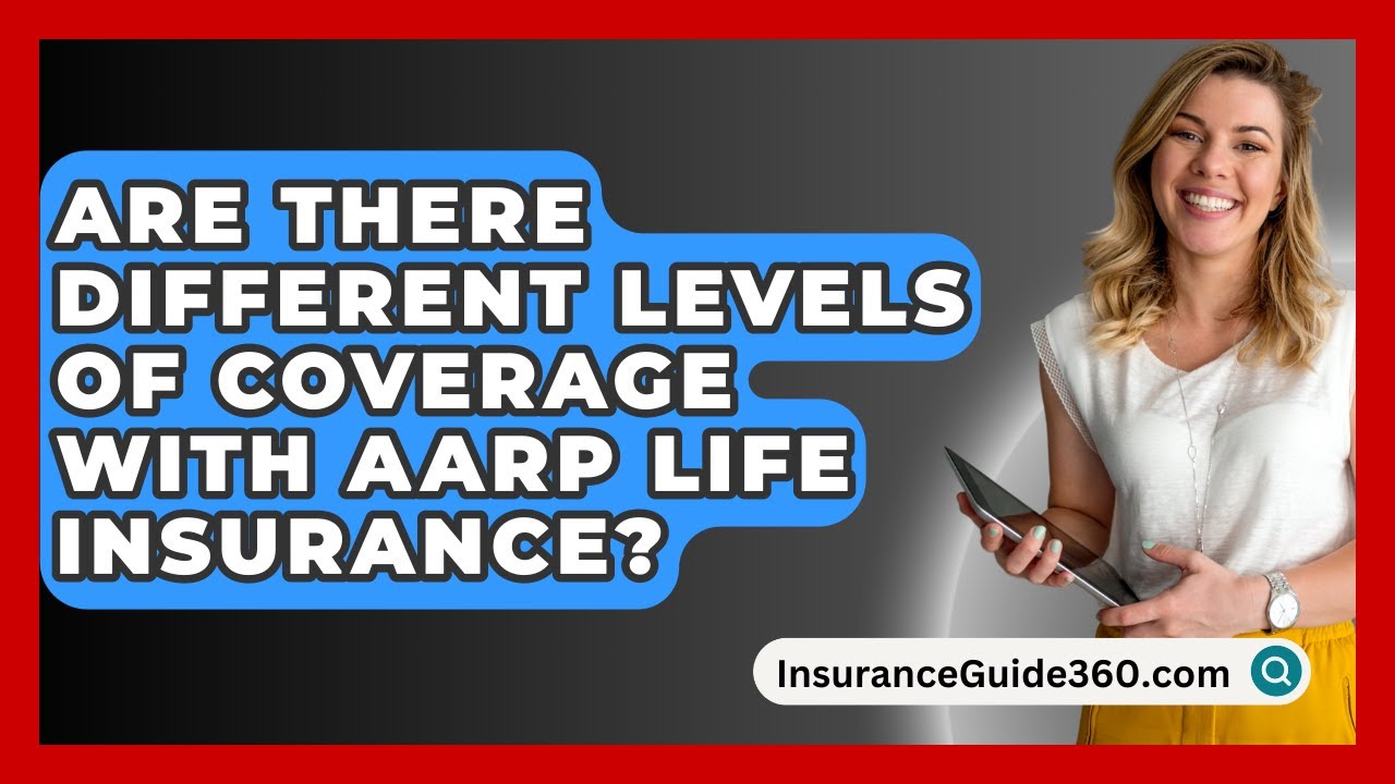 Are There Different Levels Of Coverage With AARP Life Insurance ...