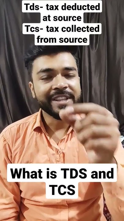 What Is Tds Tax Deducted At Source And Tcs Tax Collected At Source