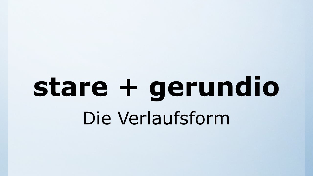 45 - Die Verlaufsform | stare + gerundio | Italienisch leicht gemacht ...