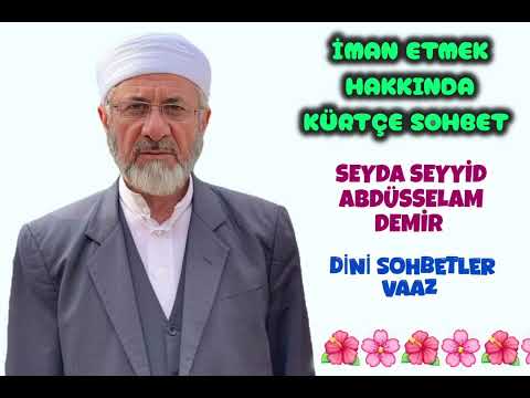 İman Etmek Hakkında Sohbet Seyda Seyyid Abdüsselam Demir 