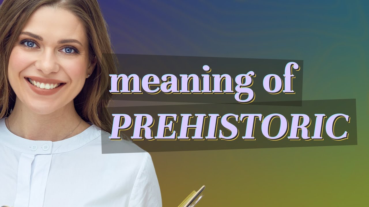 Prehistoric | meaning of Prehistoric - YouTube