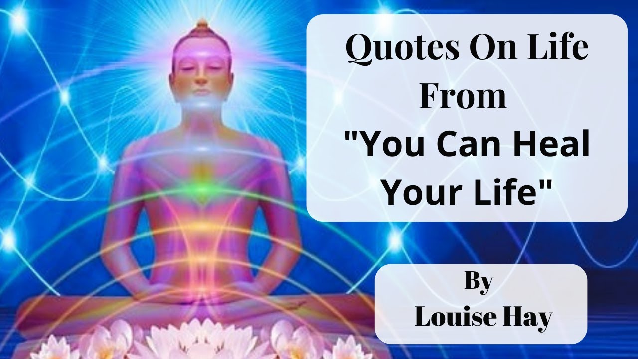 Quotes On Life From “You Can Heal Your Life” | By Louise Hay - YouTube