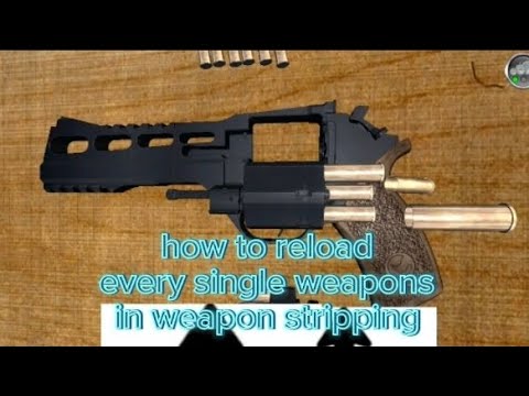 how to reload every single weapons in weapon stripping - YouTube