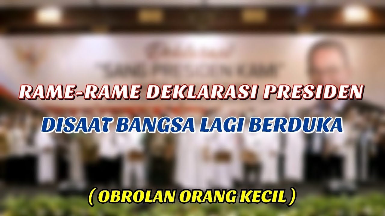 Rame Rame Deklarasi Presiden Disaat Bangsa Lagi Berduka Youtube