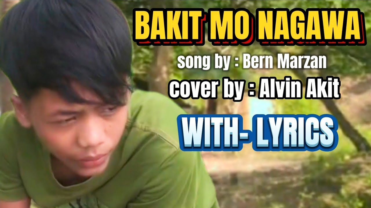 BAKIT MO NAGAWA SONG BY : BERN MARZAN COVER BY : ALVIN AKIT WITH ...