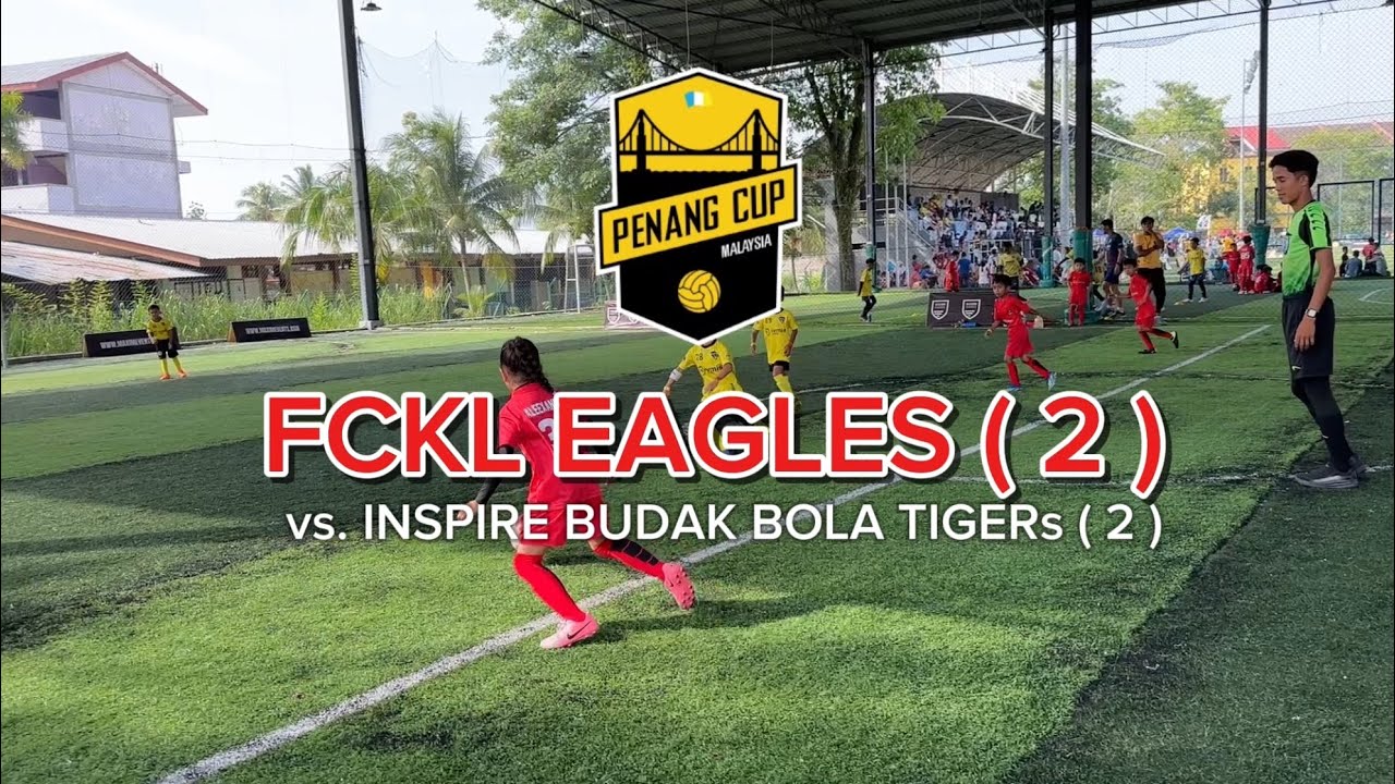 PENANG CUP 2024 | FCKL EAGLES (2) vs INSPIRE BUDAK BOLATIGERS (2) | U7 ...