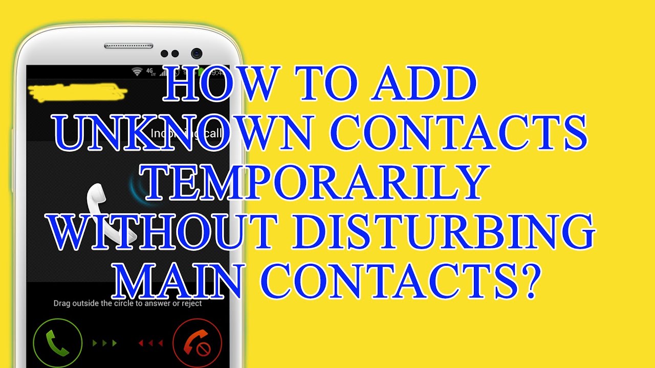 How to add Phone Unknown Contacts temporarily without disturbing main ...