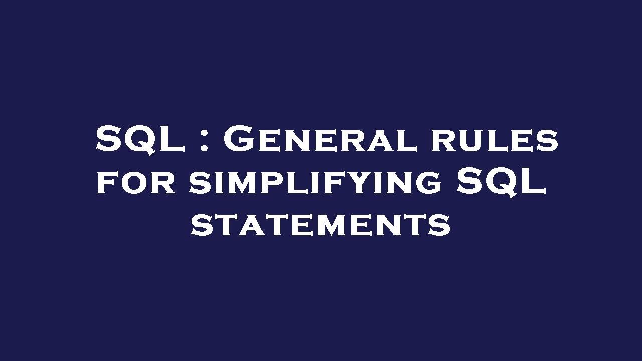 Sql General Rules For Simplifying Sql Statements Youtube 6640