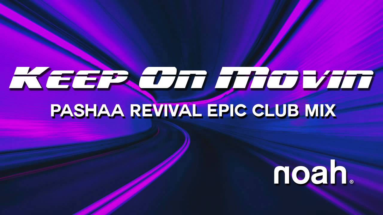 NOAH - Keep On Movin' (PASHAA Epic Revival Club Mix) - YouTube