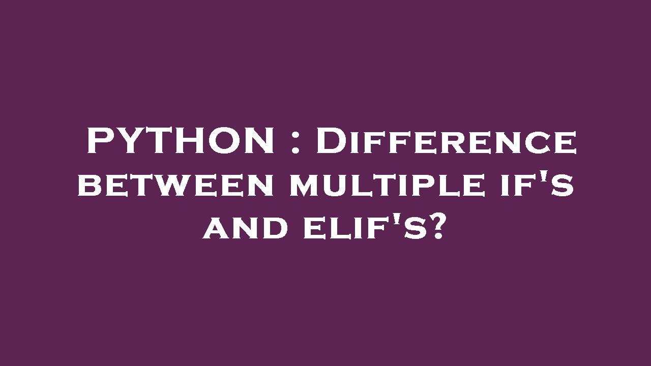 PYTHON Difference Between Multiple If s And Elif s YouTube python-difference-between-multiple-if-s-and-elif-s-youtube