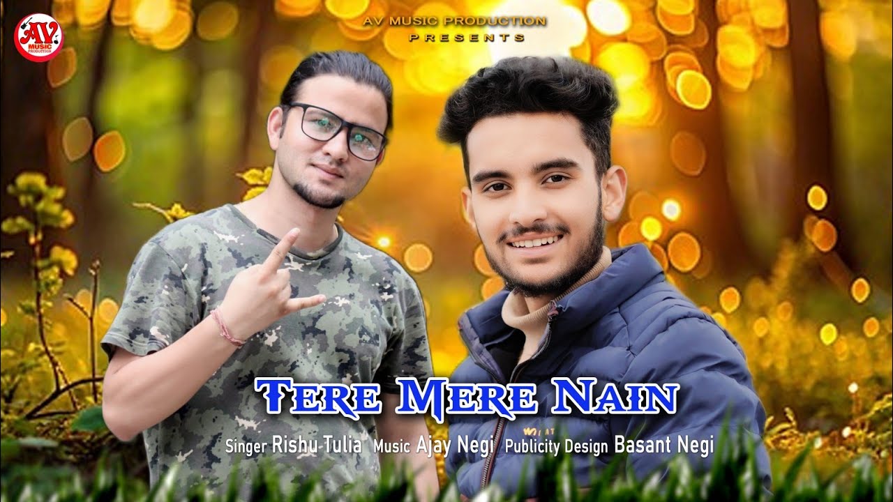TERE MERE NAIN (SINGER: RISHU TULIA MUSIC: AJAY NEGI) AV MUSIC ...