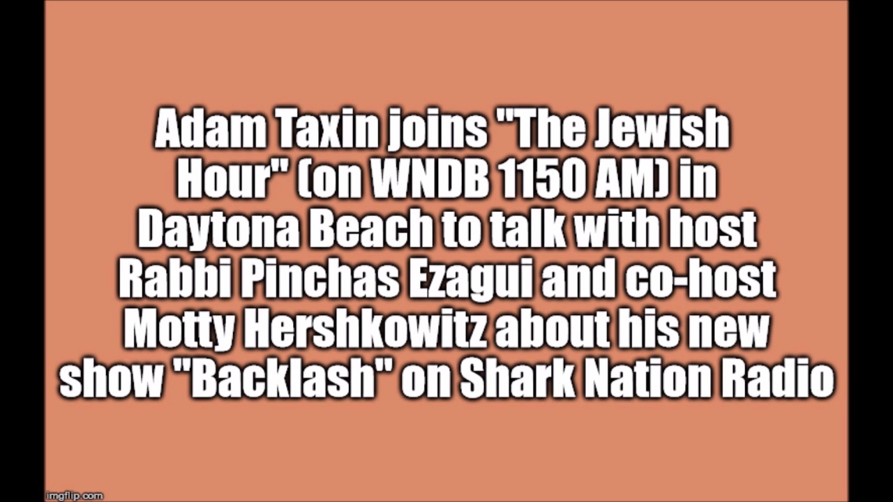 Adam Taxin joins "The Jewish Hour" to talk about his show "Backlash" on ...