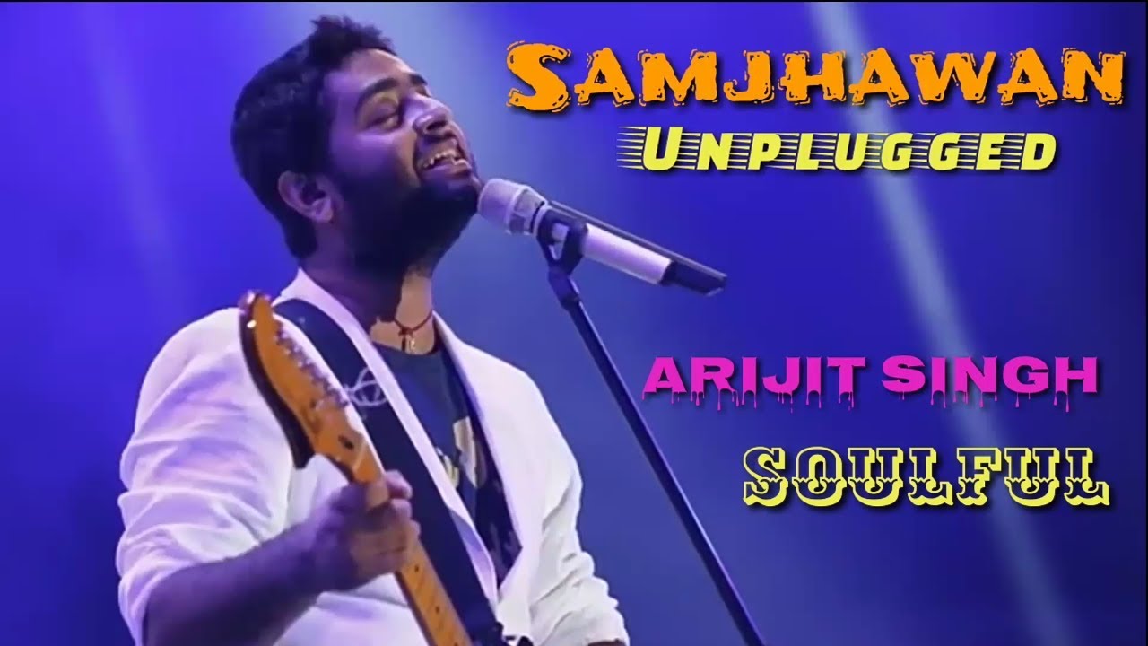 Mein Tenu Samjhawan | Unplugged | Arijit Singh | Samjhawan | Arijit ...