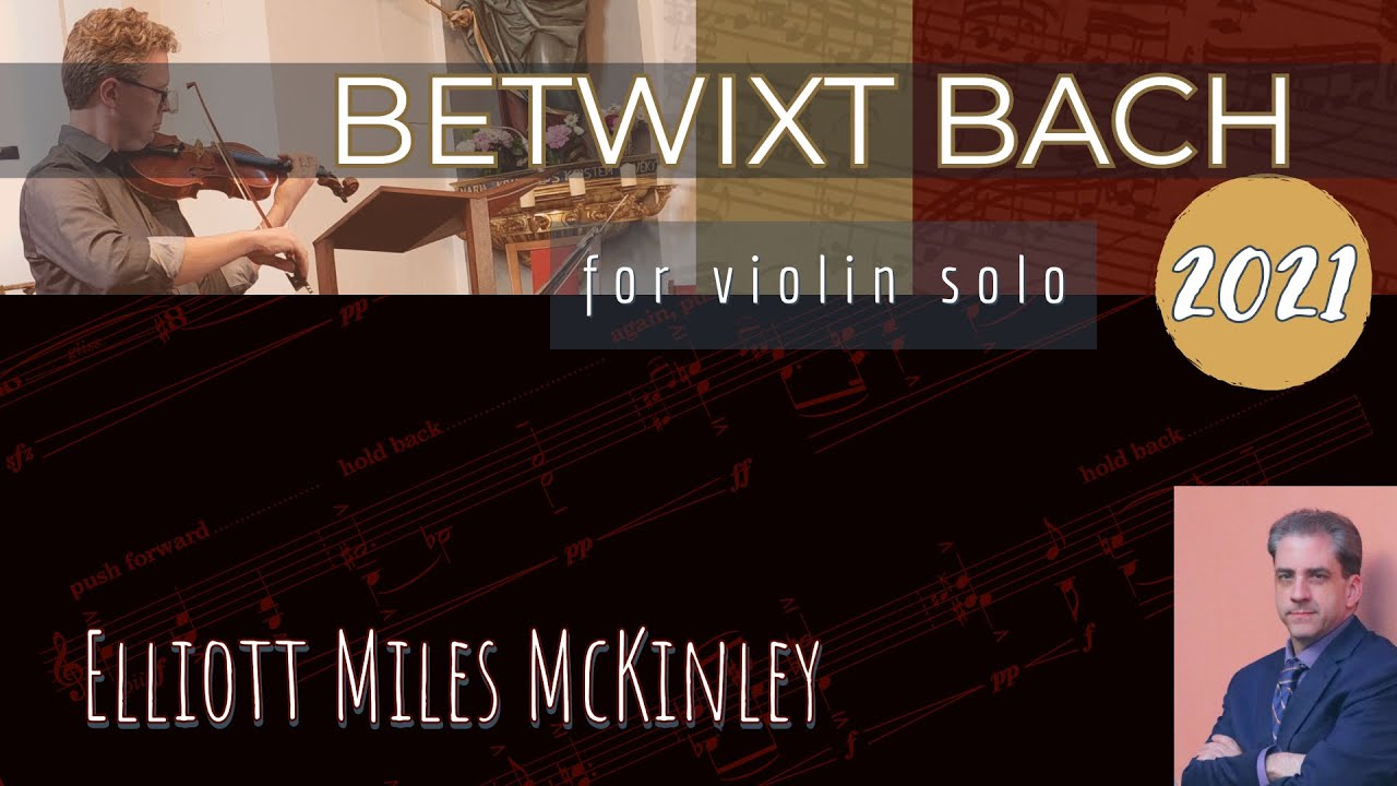 Elliott Miles McKinley: Betwixt Bach (2021) for solo violin [STEREO v2 ...
