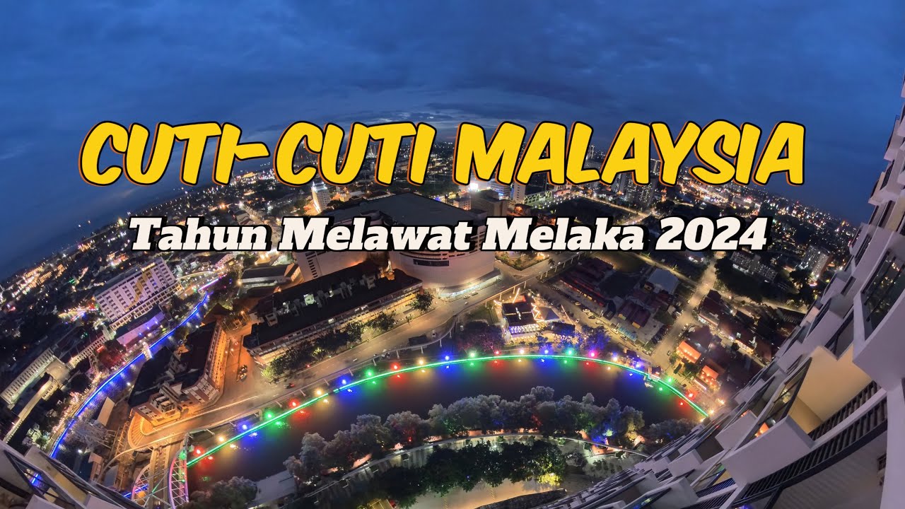Cuti-cuti Malaysia - Weekdays at Melaka - Tahun Melawat Melaka 2024 ...