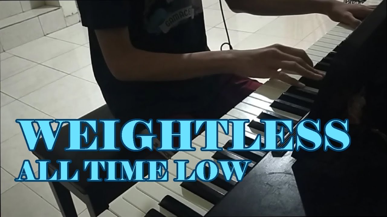 WEIGHTLESS - ALL TIME LOW (PIANO COVER) - YouTube