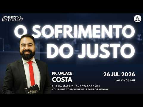 CULTO AO VIVO ADVENTISTA | O SOFRIMENTO DO JUSTO | Pr. Ualace Costa | Domingo - 26/7/2026