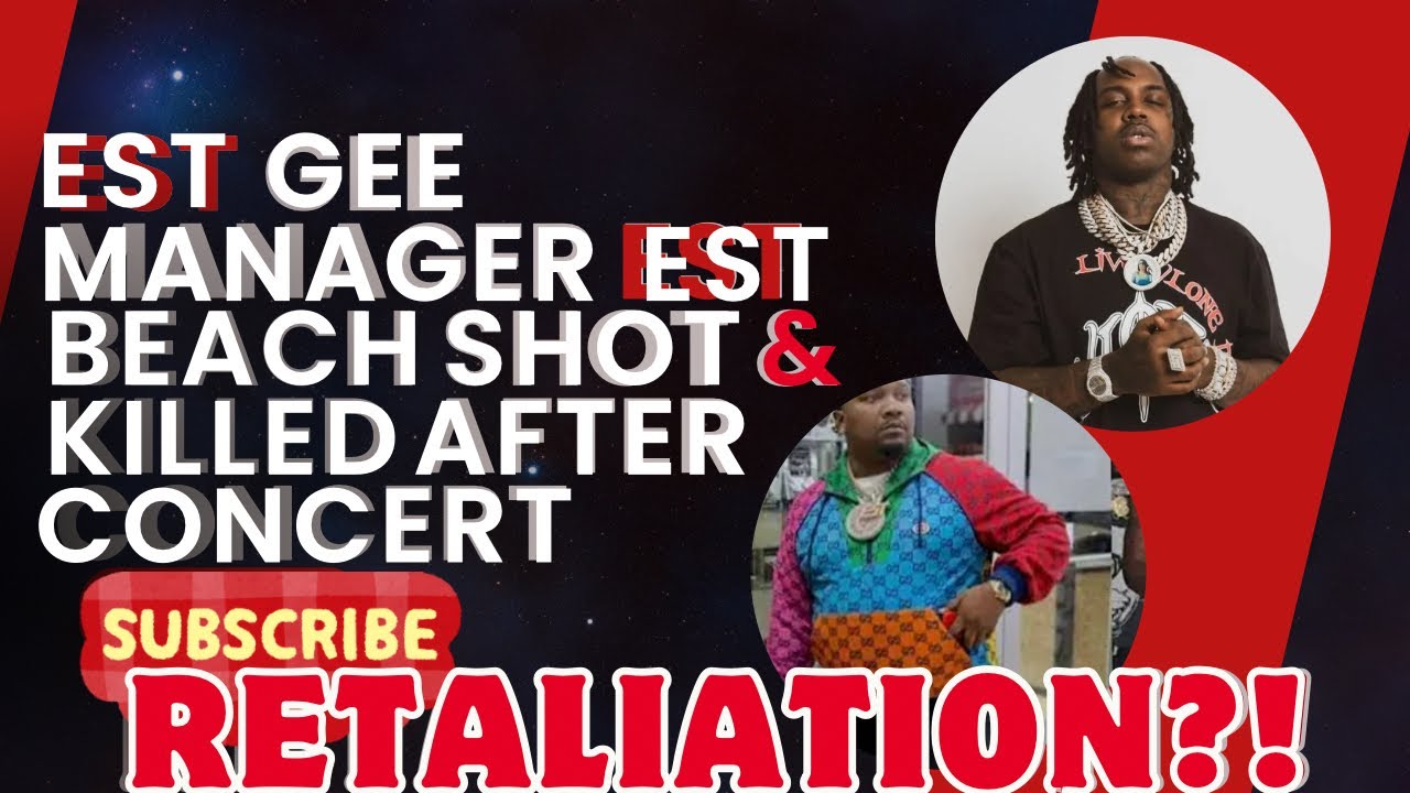 EST Gee Manager EST Beach Shot & Killed After Show In Hometown ...