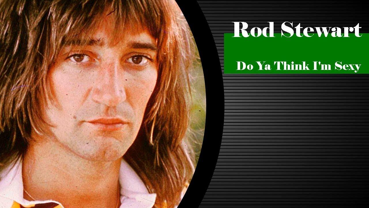 Rod Stewart - Do Ya Think I'm Sexy - YouTube