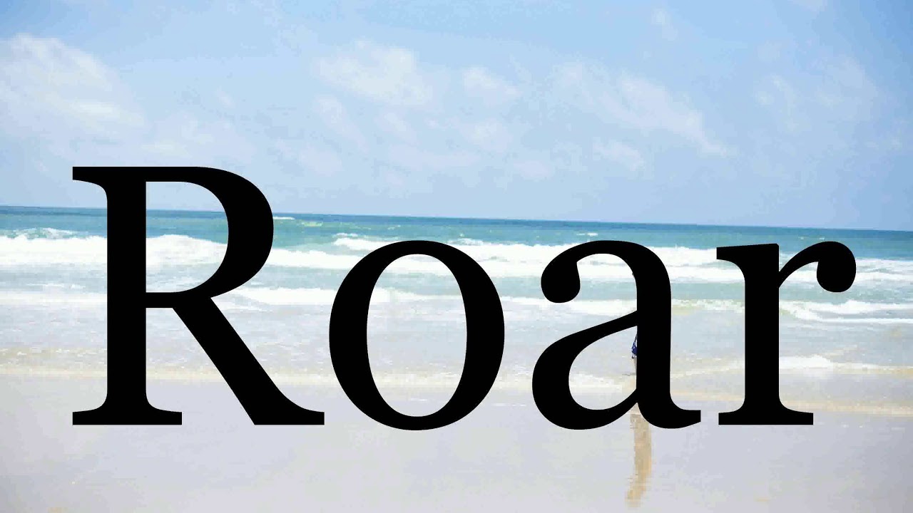 How To Pronounce Roar🌈🌈🌈🌈🌈🌈Pronunciation Of Roar - YouTube