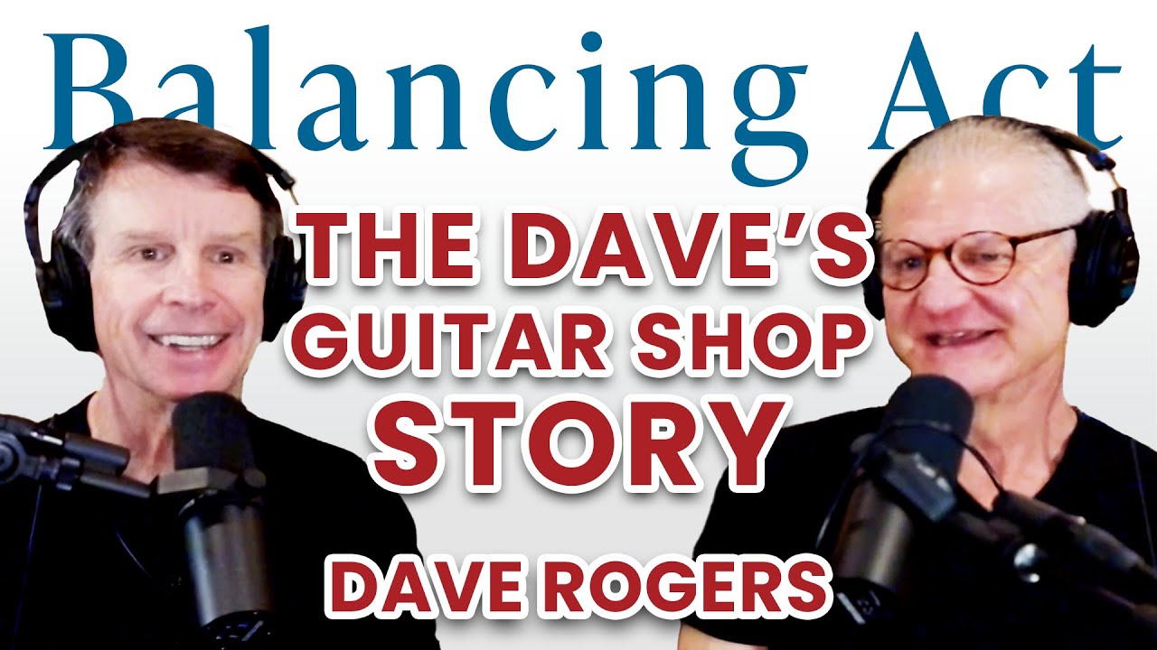 The Dave's Guitar Shop Story (with Dave Rogers) | The Balancing Act ...