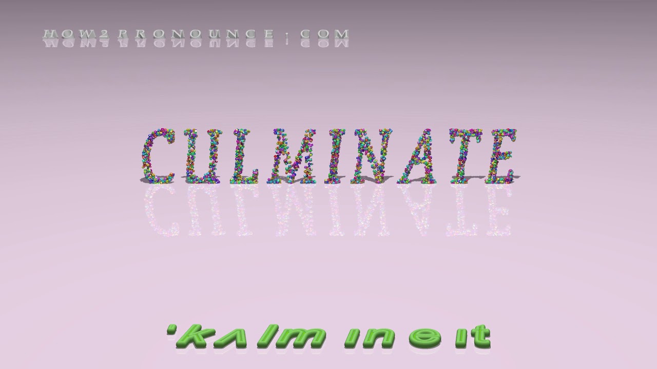 culminate - pronunciation + Examples in sentences and phrases - YouTube