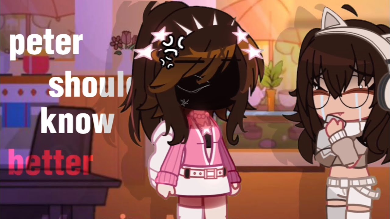 🌙 Peter should know better |•| Gacha club meme 😡 - YouTube