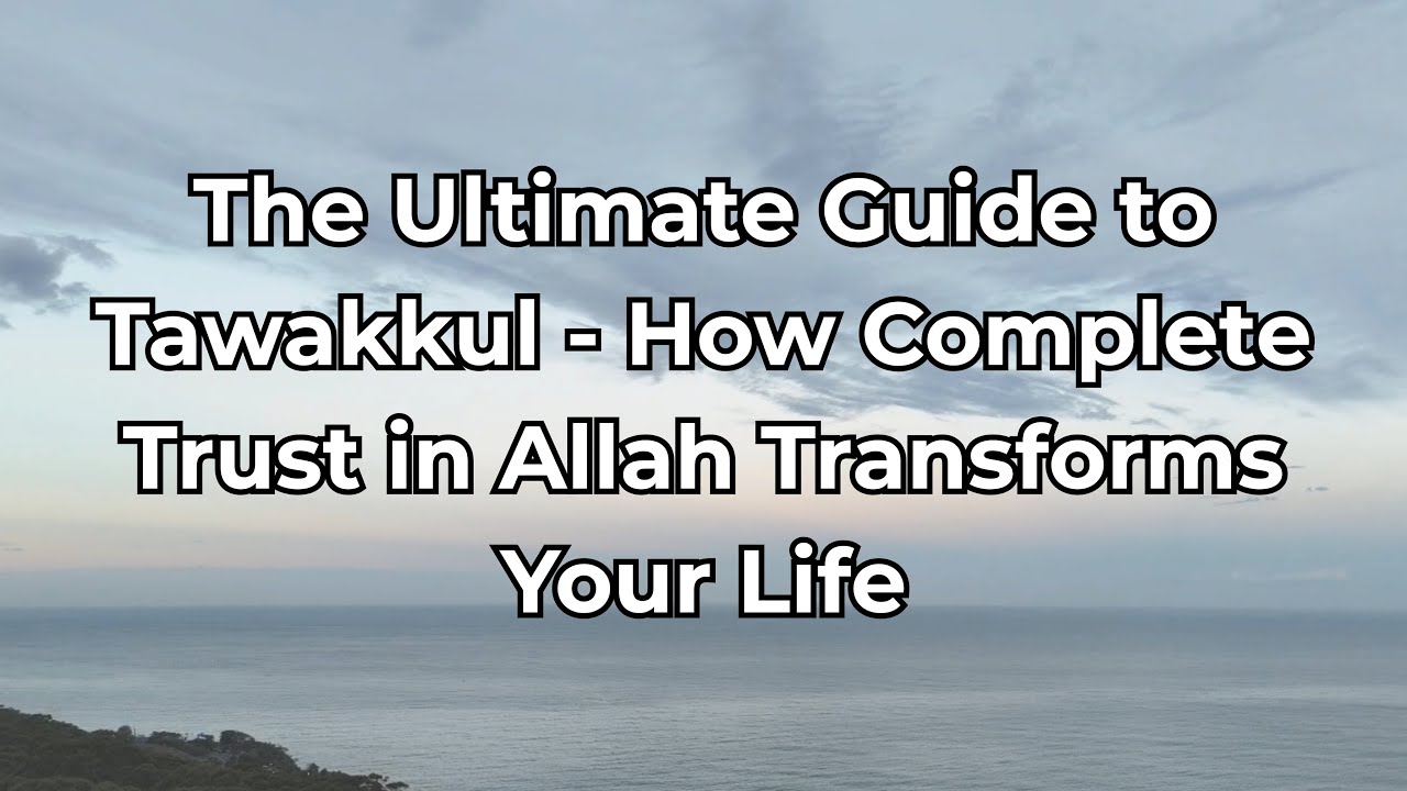 The Ultimate Guide to Tawakkul - How Complete Trust in Allah Transforms ...