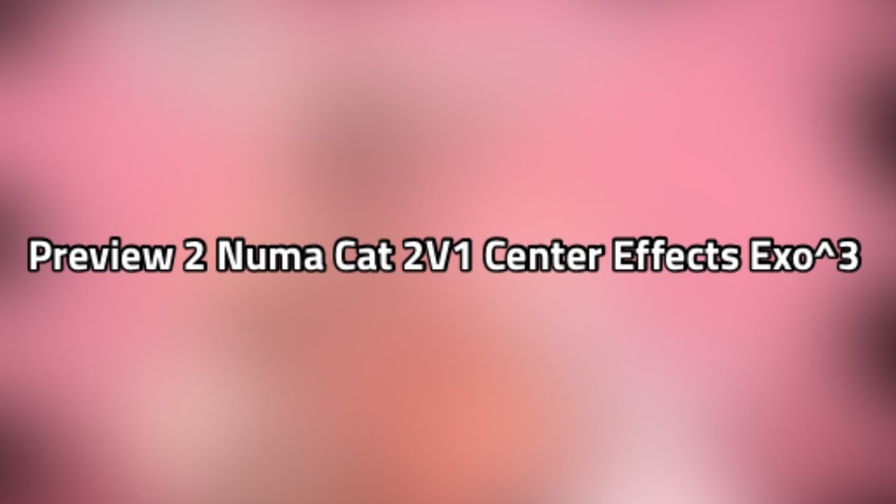 Preview 2 Numa Cat 2V1 Center Effects Exo^3 - YouTube