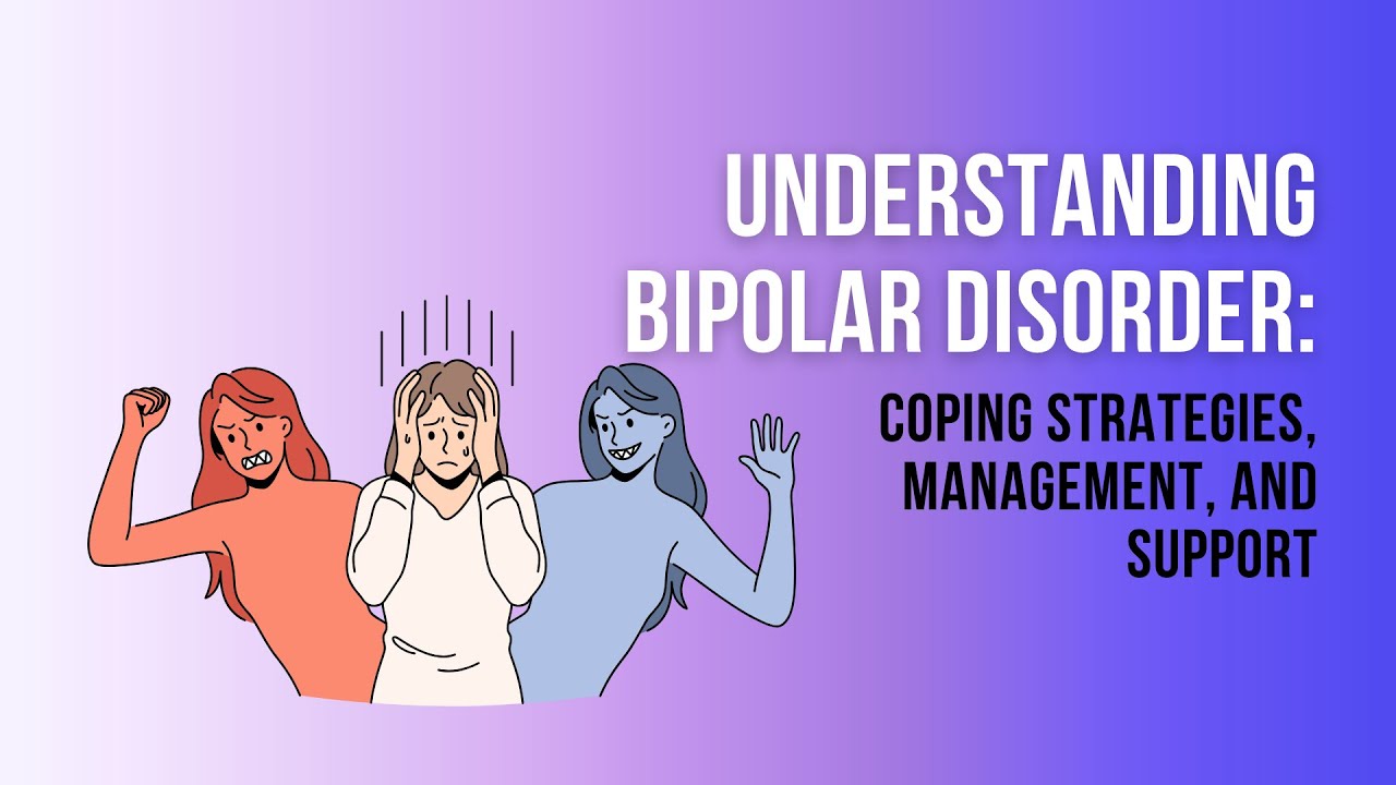 Understanding Bipolar Disorder: Coping Strategies, Management, and ...