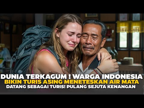 DUNIA KAGUM! Warga Indonesia Bikin Turis Asing Meneteskan Air Mata - PULANG CERITAKAN PADA DUNIA
