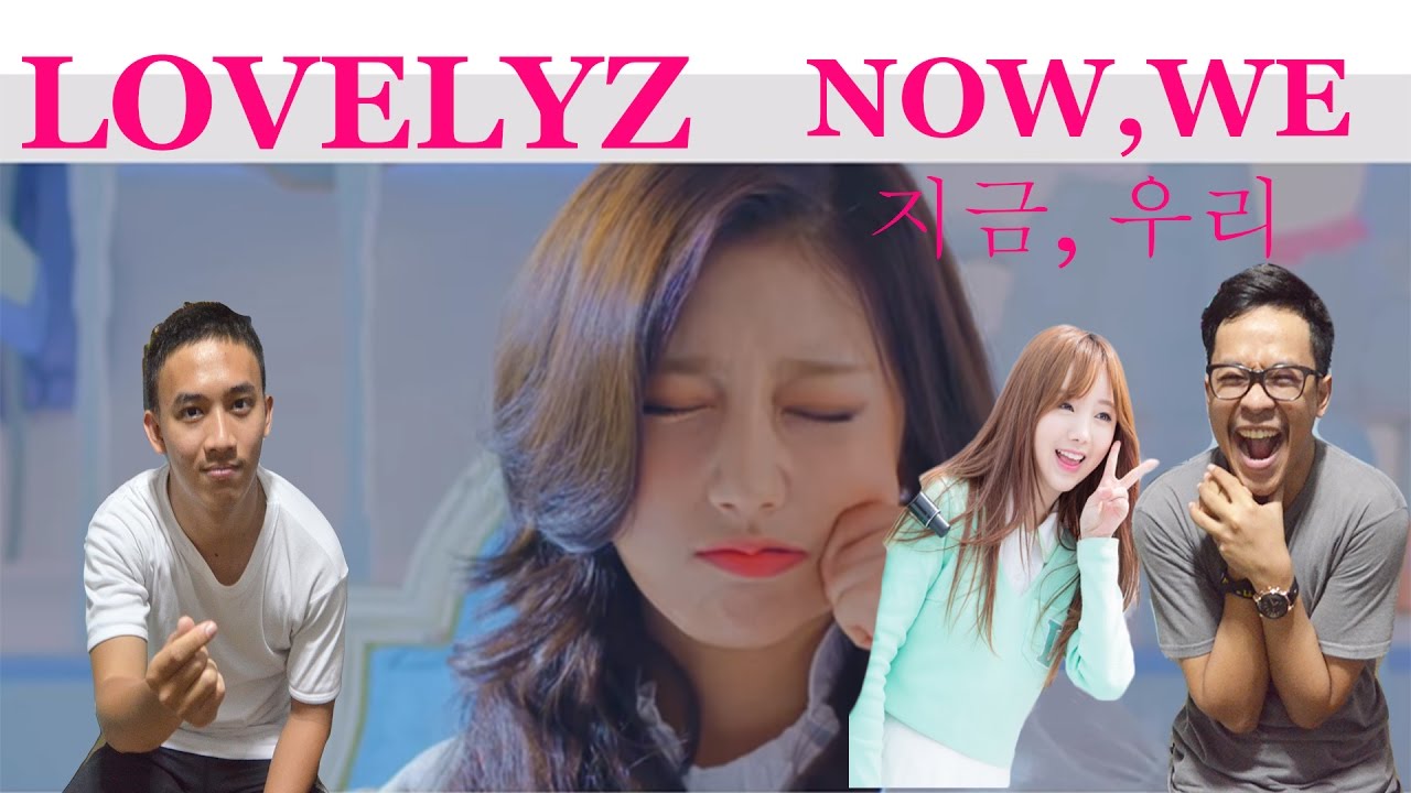 LOVELYZ - NOW, WE (지금, 우리) MV REACTION - YouTube
