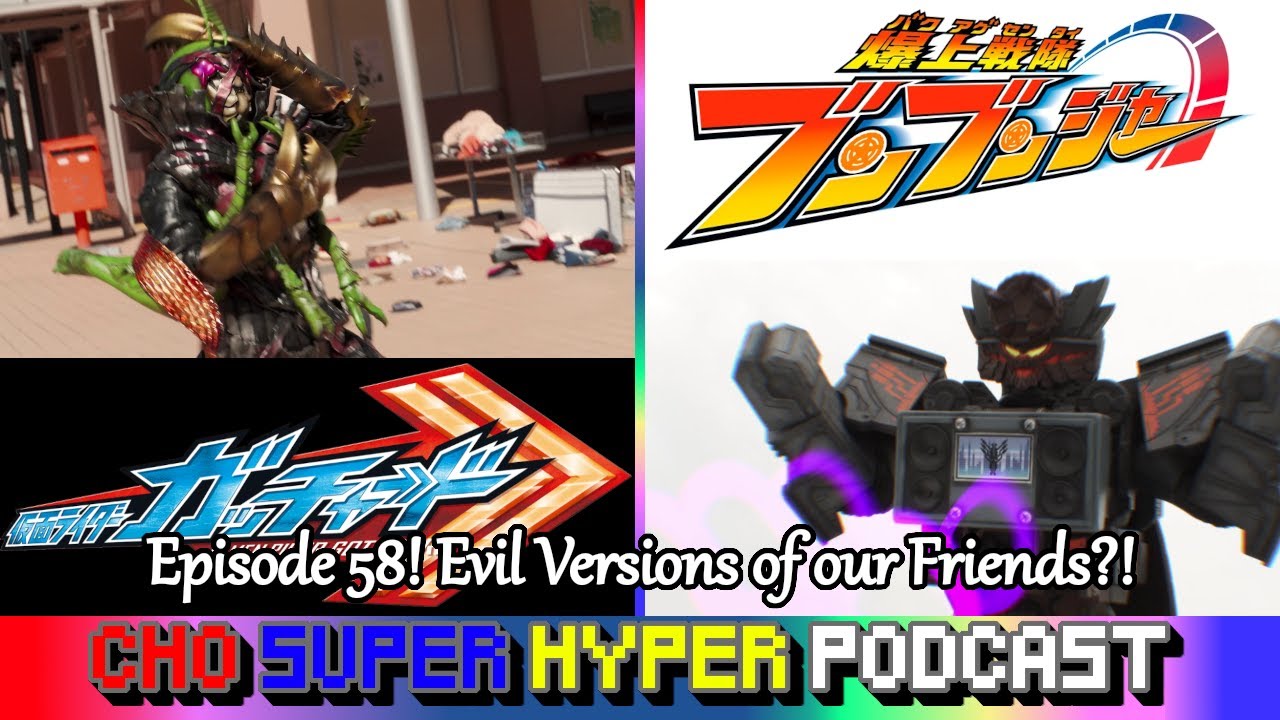 No. 58 | Cho Super Hyper Podcast - Kamen Rider Gotchard 37 & Bakuage ...