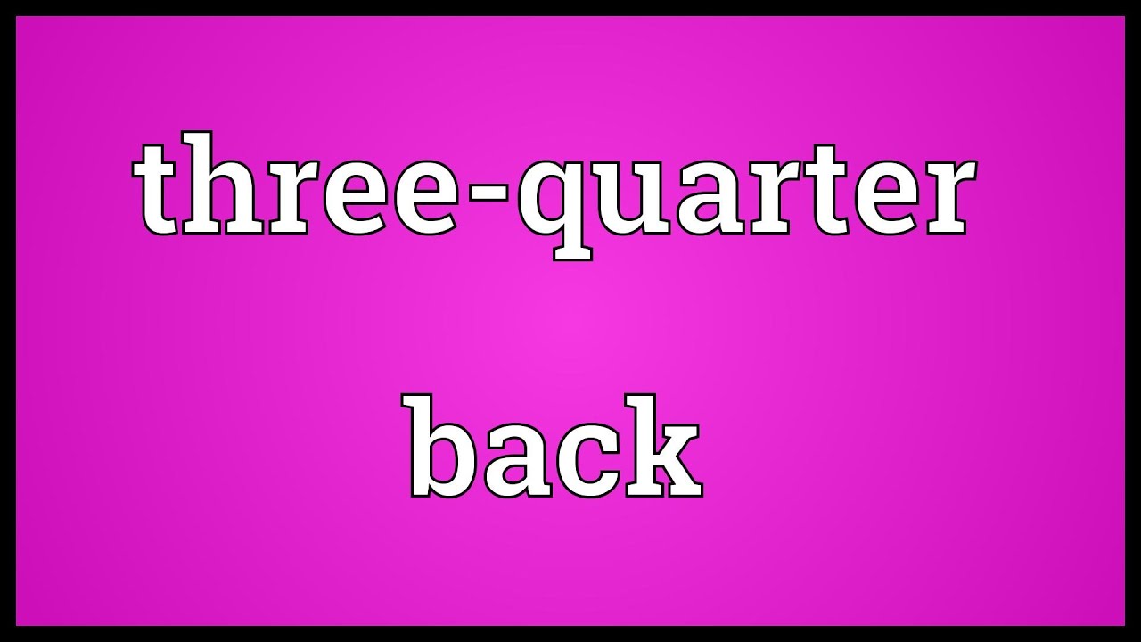 Three-quarter back Meaning - YouTube